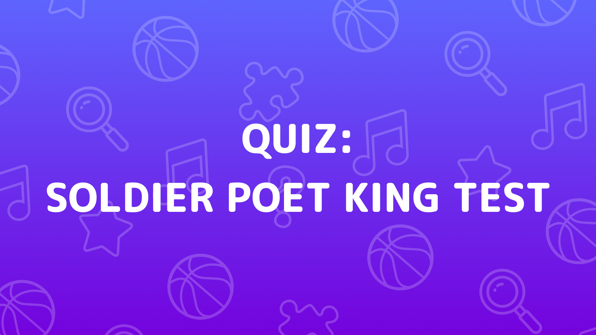 Soldier Poet King Test Quiz — graj na 𝐏𝐥𝐚𝐲𝐠𝐚𝐦𝐚 (od David (Playgama))