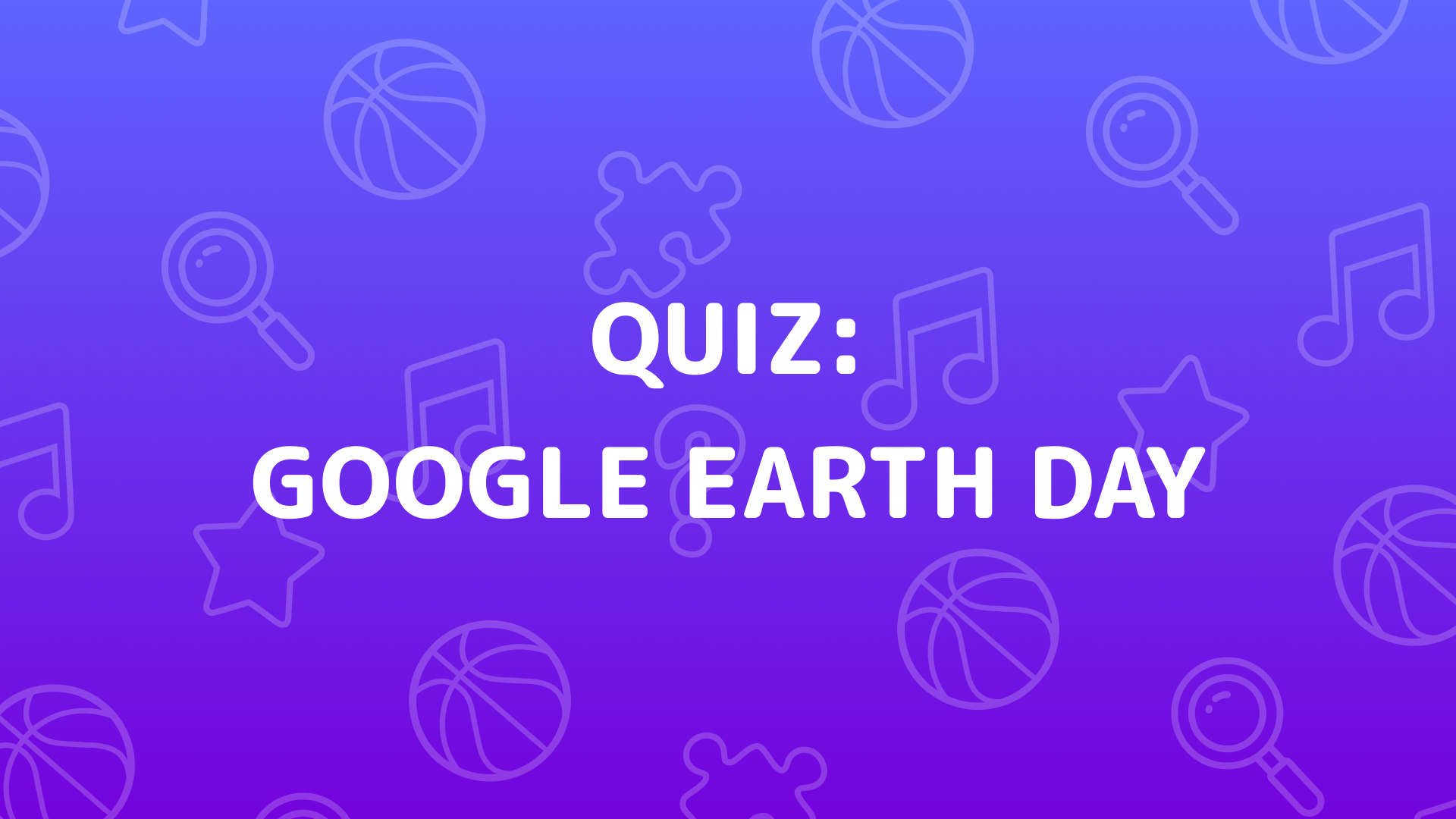 Google Earth Day Quiz — play on 𝐏𝐥𝐚𝐲𝐠𝐚𝐦𝐚 (by David (Playgama))