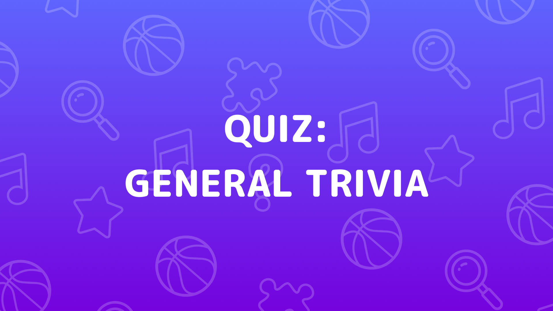 General Trivia Quiz — play on 𝐏𝐥𝐚𝐲𝐠𝐚𝐦𝐚 (by David (Playgama))